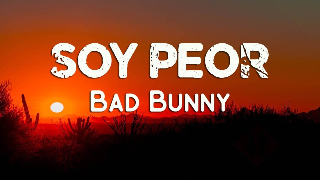 Bad Bunny - Soy Peor (Letra/Lyrics) - YouTube