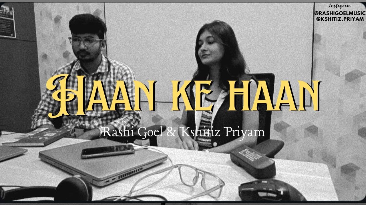 Haan Ke Haan | Rashi Goel and Kshitiz Priyam | Cover - YouTube