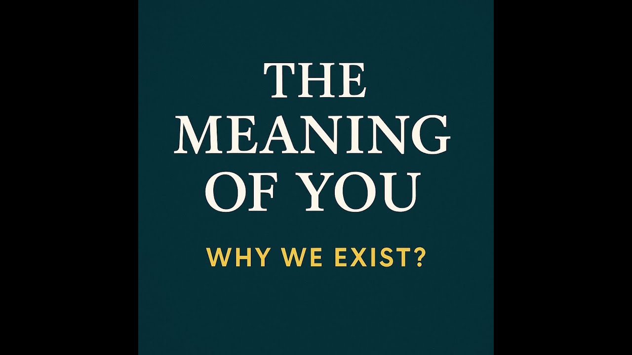 The Meaning of You: Why we Exist ? - YouTube