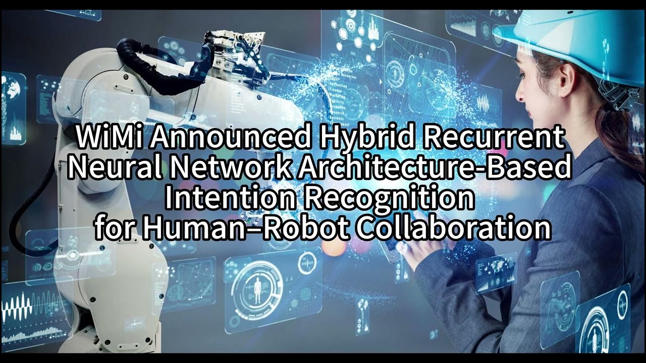 WiMi Announced Hybrid Recurrent Neural Network Architecture-Based Intention Recognition - YouTube