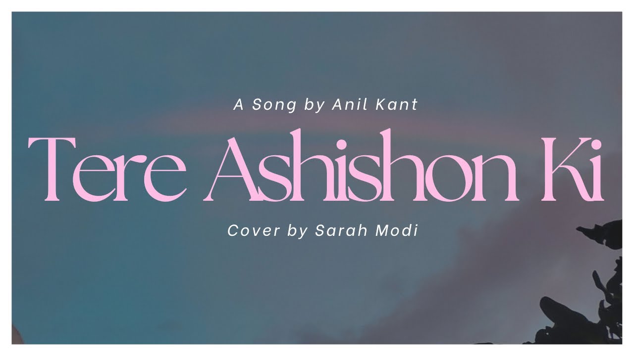 Tere Ashishon Ki - Anil Kant | Cover Song by Sarah Modi - YouTube