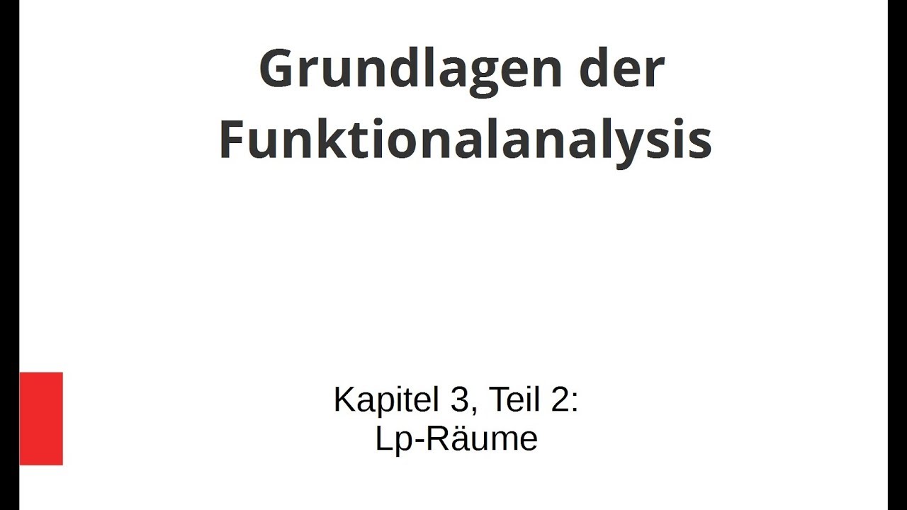 Grundlagen der Funktionalanalysis - Kapitel 3, Teil 2 - Lp-Räume - YouTube