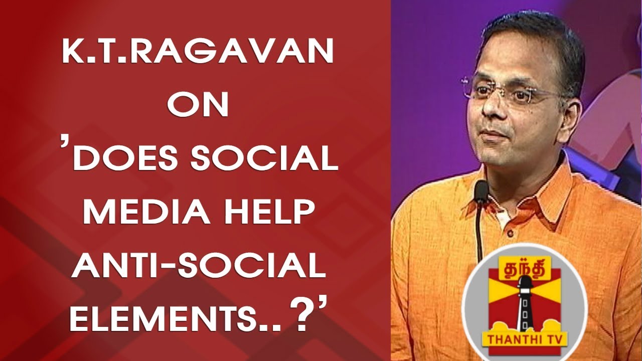 K. T. Raghavan on Does Social Media help Anti-social elements? | Makkal ...