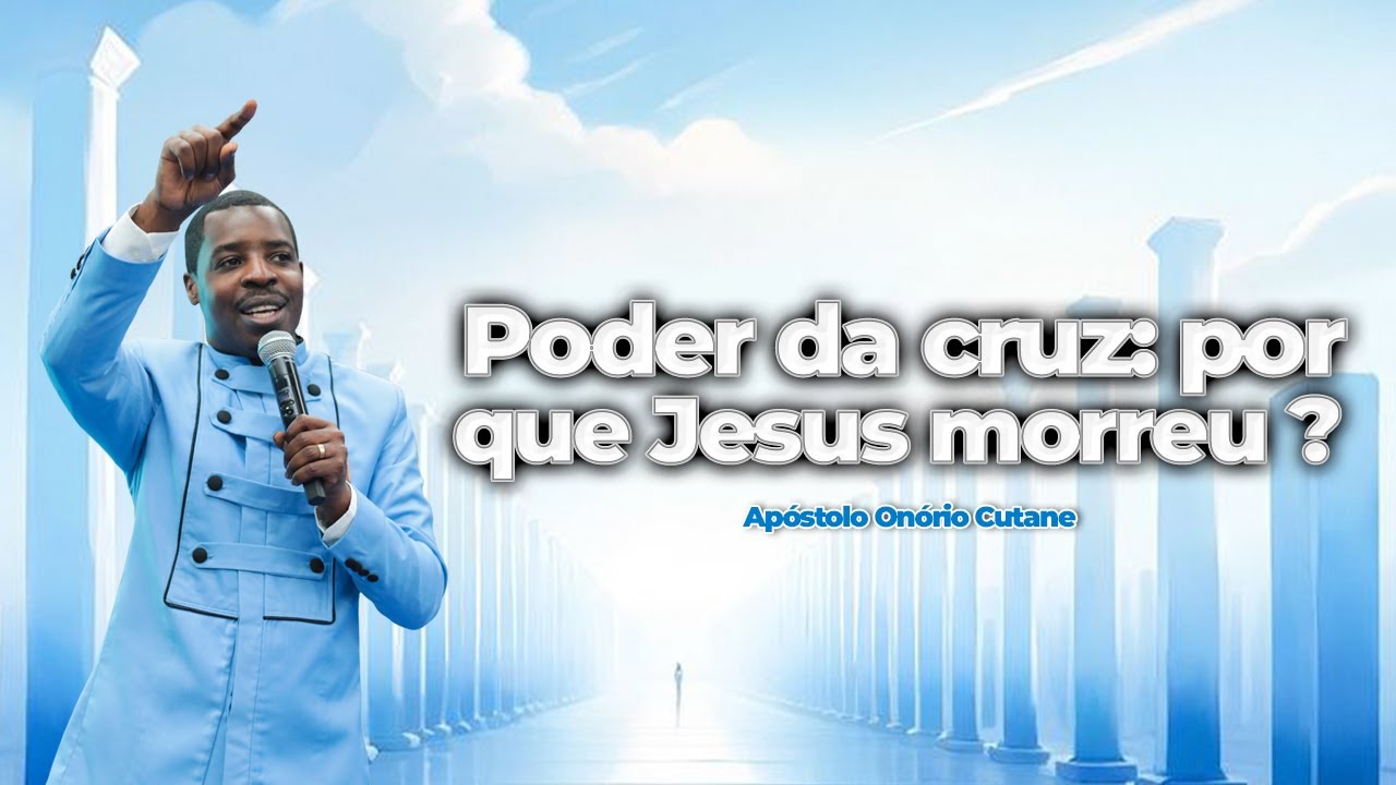 O poder da cruz: porque Jesus morreu? Apóstolo Onório Cutane - 18.04. ...