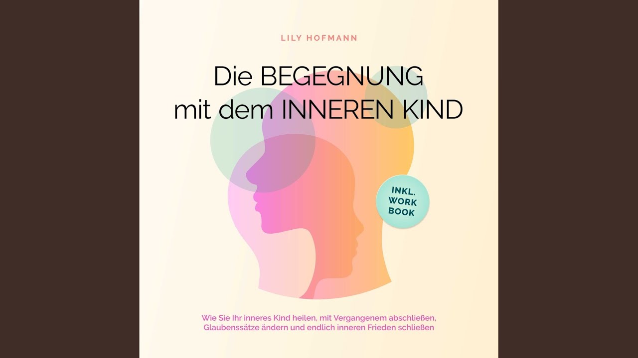 Kapitel 90 - Die Begegnung mit dem inneren Kind: Wie Sie Ihr inneres ...