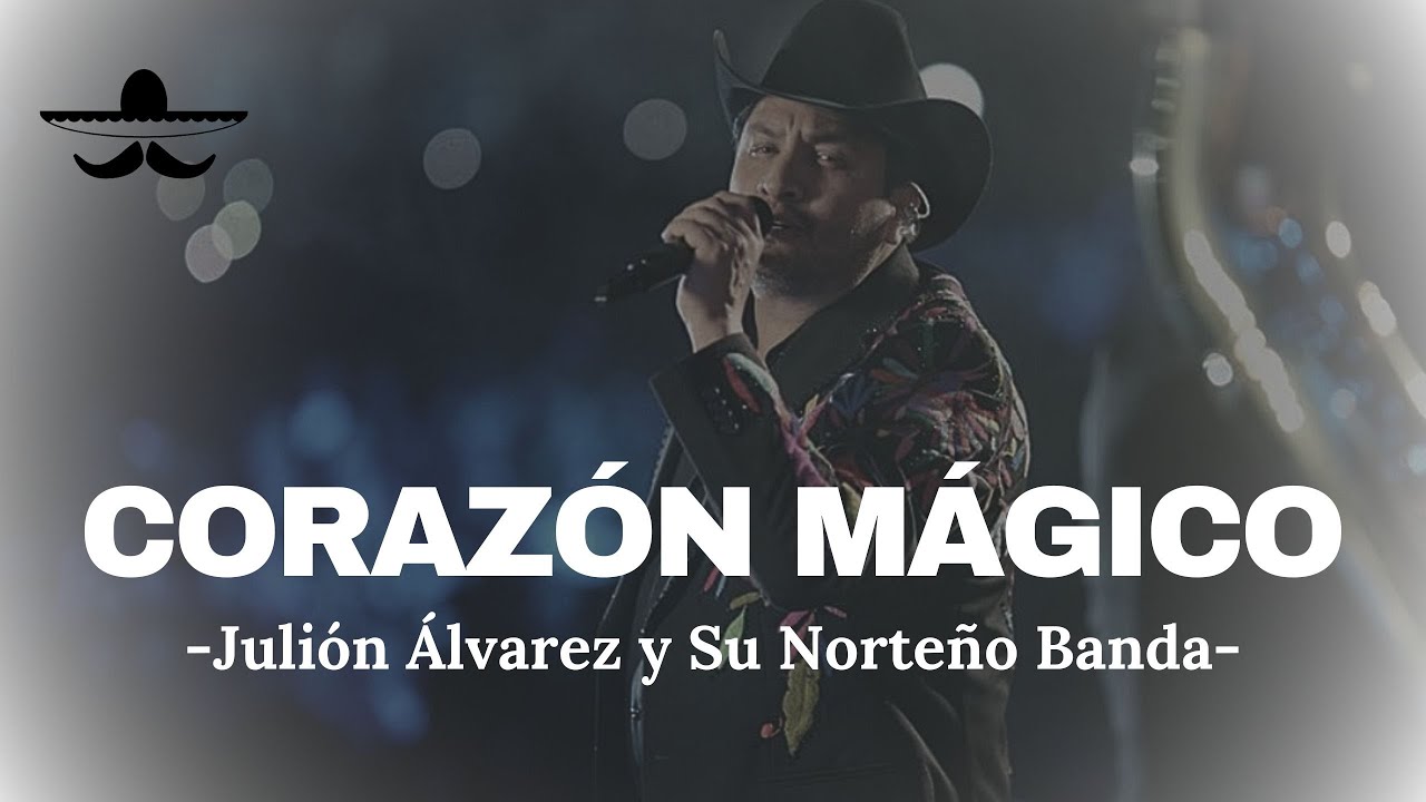 Julión Álvarez y Su Norteño Banda - Corazón Mágico (LETRA) - YouTube