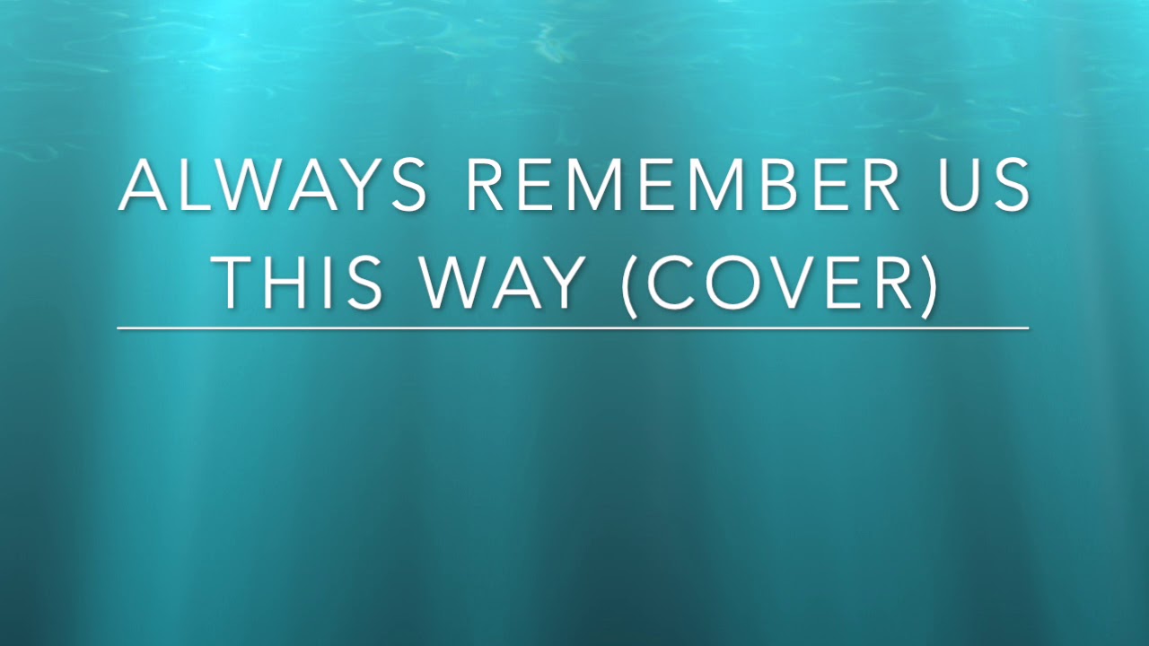 Always Remember Us This Way (Cover) - YouTube