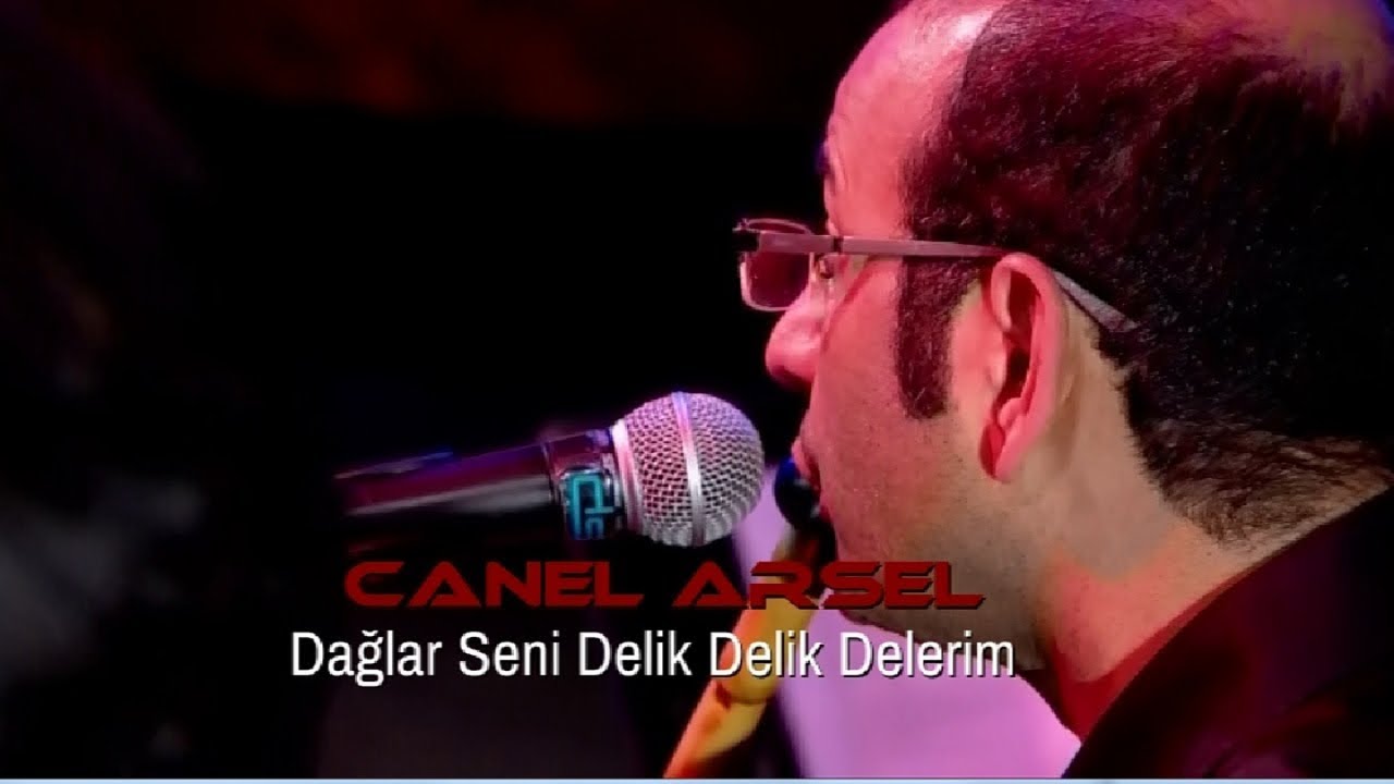 Canel Arsel - Dağlar Seni Delik Delik Delerim - YouTube