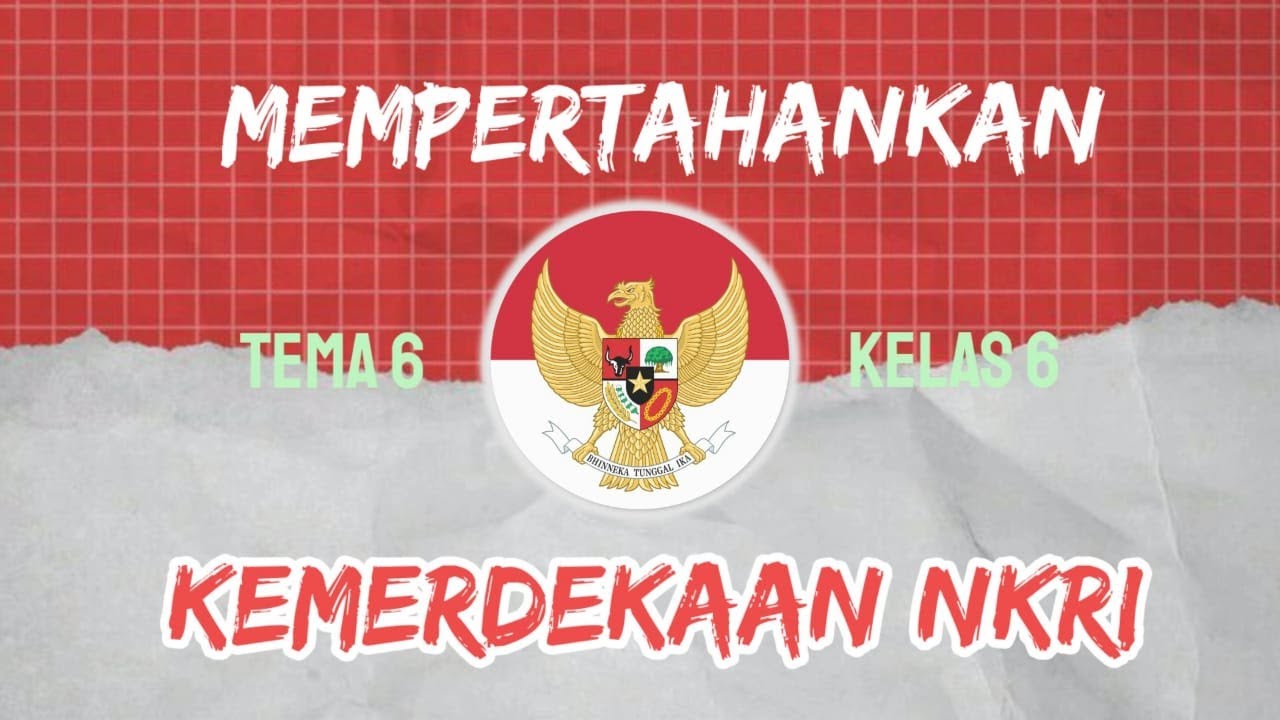 TEMA 6 | KELAS 6 | MEMPERTAHANKAN KEMERDEKAAN NKRI | GIIS - YouTube