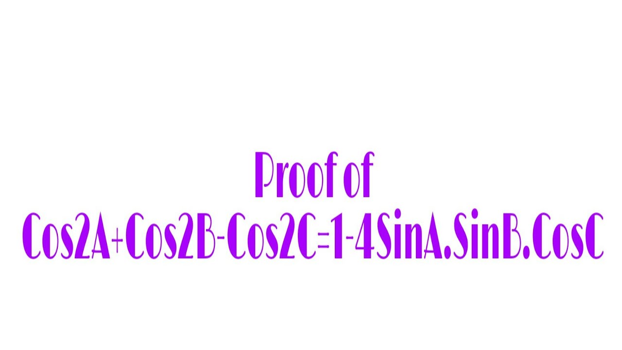 Proof of Cos2A+Cos2B–Cos2C=1–4SinA.SinB.CosC. - YouTube