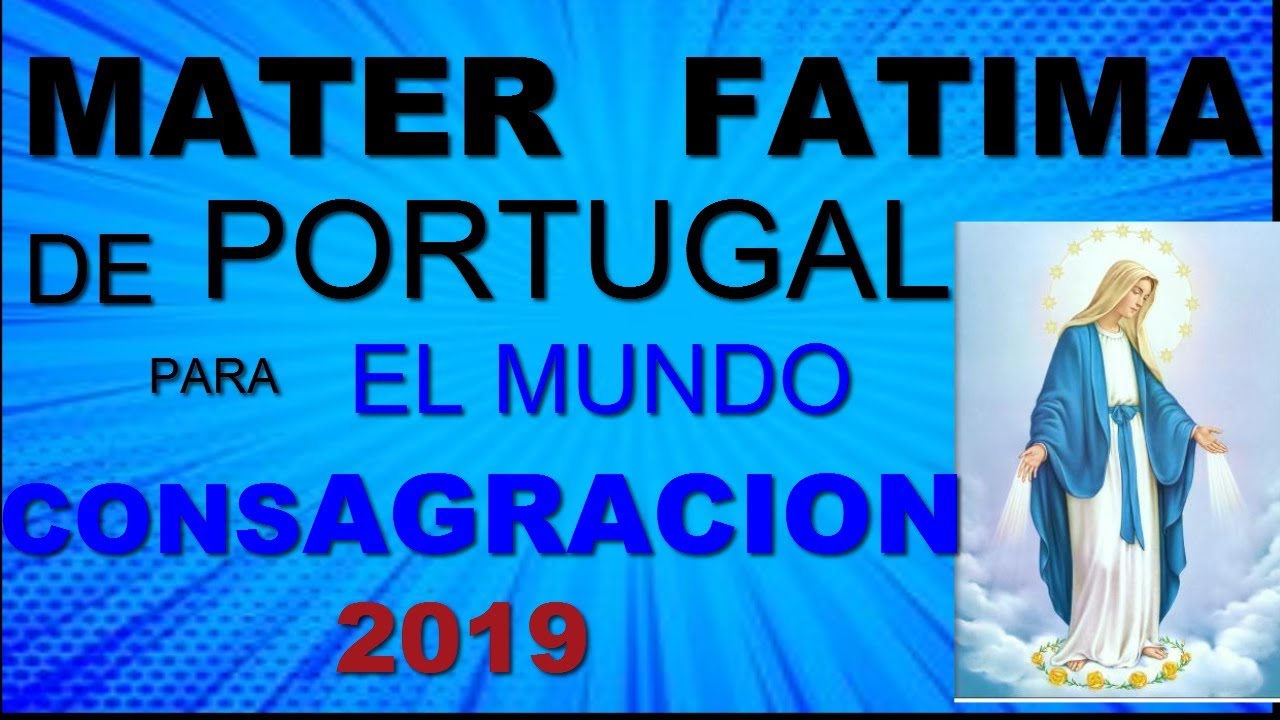 MATER FATIMA DE PORTUGAL PARA EL MUNDO 2019 - YouTube