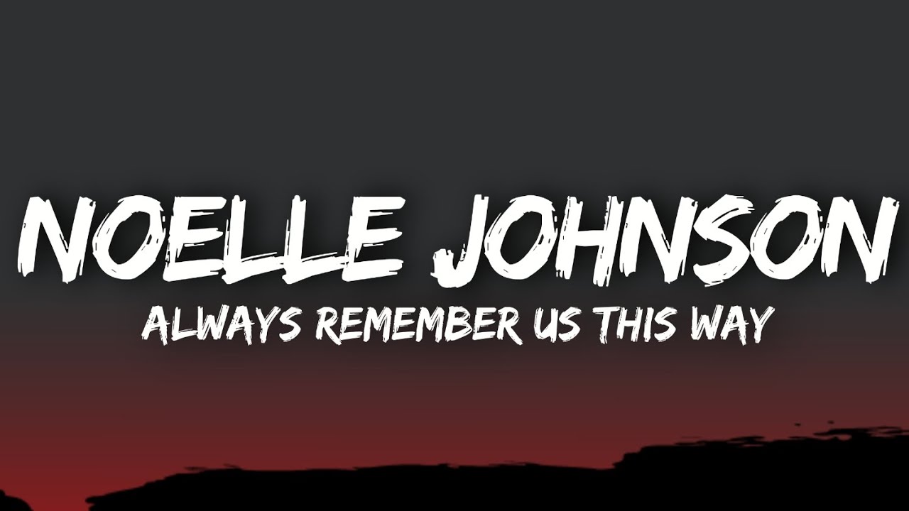 Noelle Johnson - Always Remember Us This Way (lyrics) - YouTube