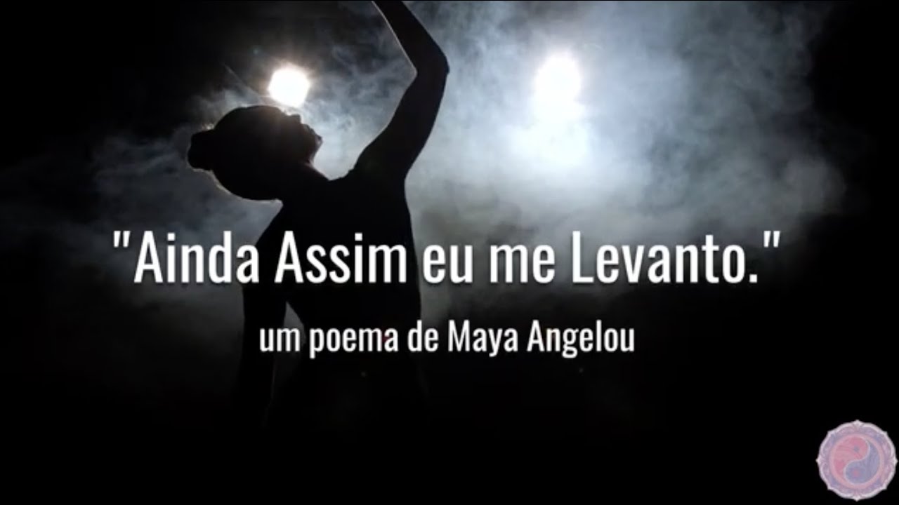 Ainda assim eu me Levanto, Poema de Maya Angelou. Vídeo por Mirela ...