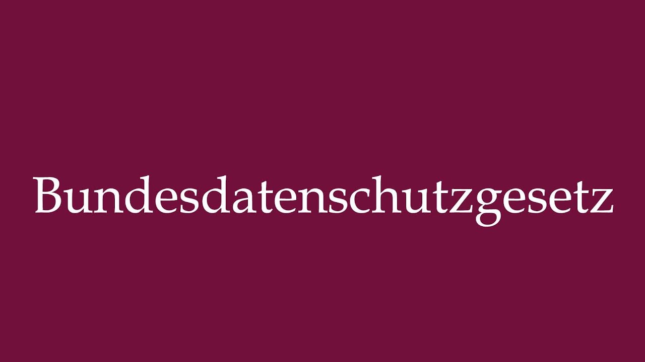 How to Pronounce ''Bundesdatenschutzgesetz'' (Federal Data Protection ...