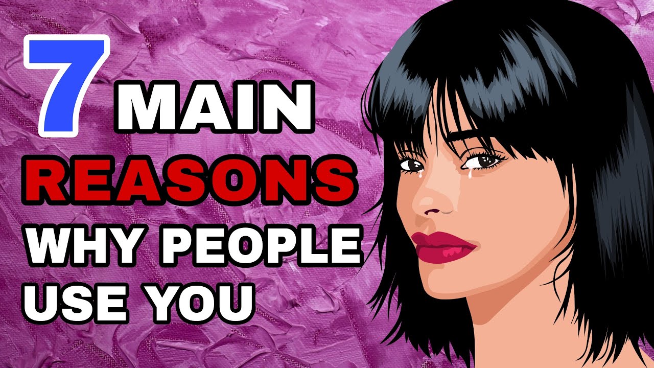 7 Main Reasons Why People Use You | When People Use You - YouTube