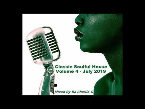 Soulful House Classics Vol 4 ! July 2019 DJ Charlie C