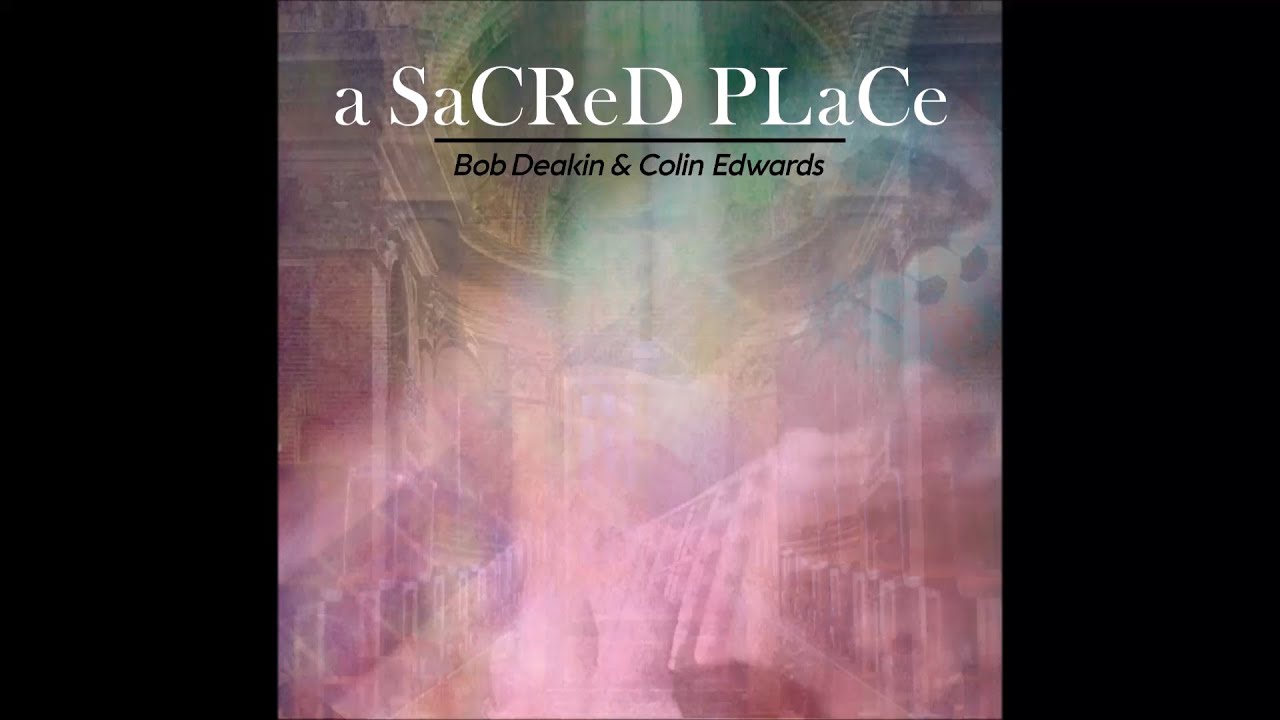 A Sacred Place full EP by Bob Deakin & Colin Edwards - YouTube