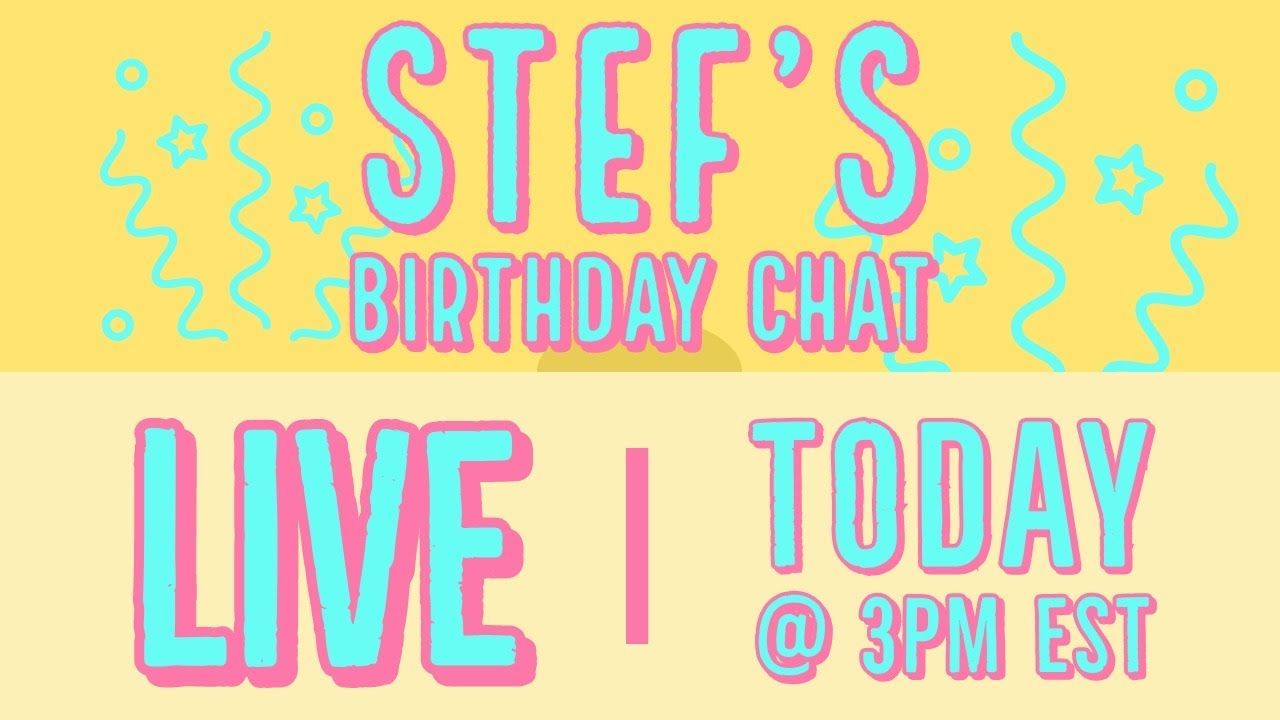 Stef's Birthday Chat - LIVE - YouTube