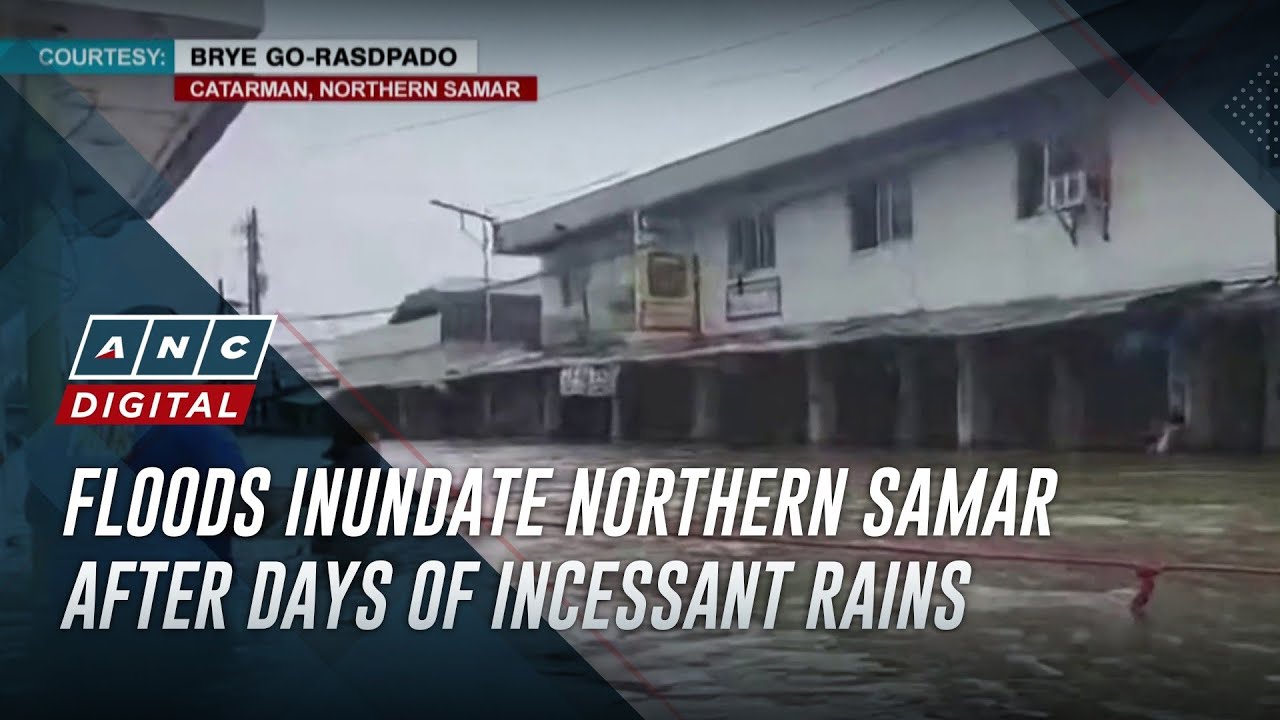 Floods inundate Northern Samar after days of incessant rains | ANC ...