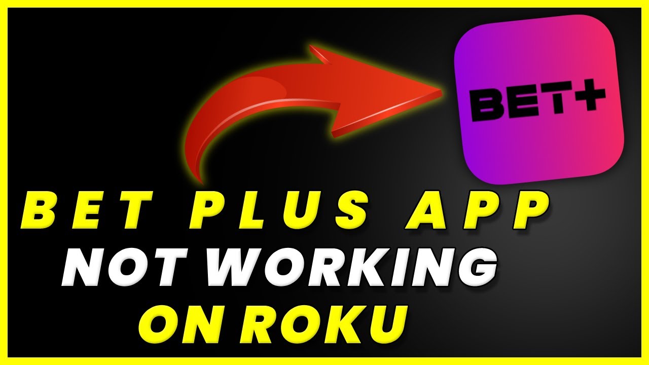 BET Plus App Not Working On ROKU: How to Fix BET Plus App Not Working ...