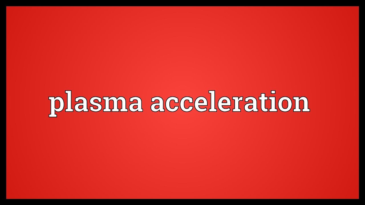 Plasma acceleration Meaning - YouTube