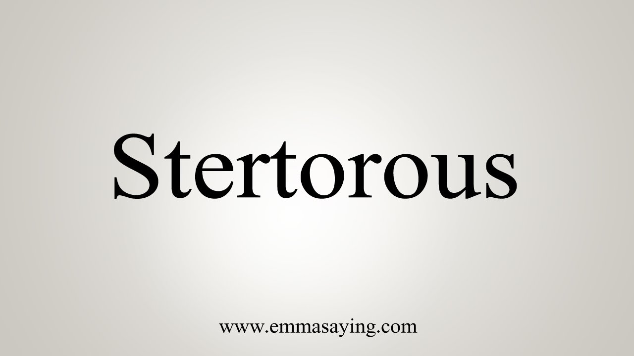 How To Say Stertorous - YouTube