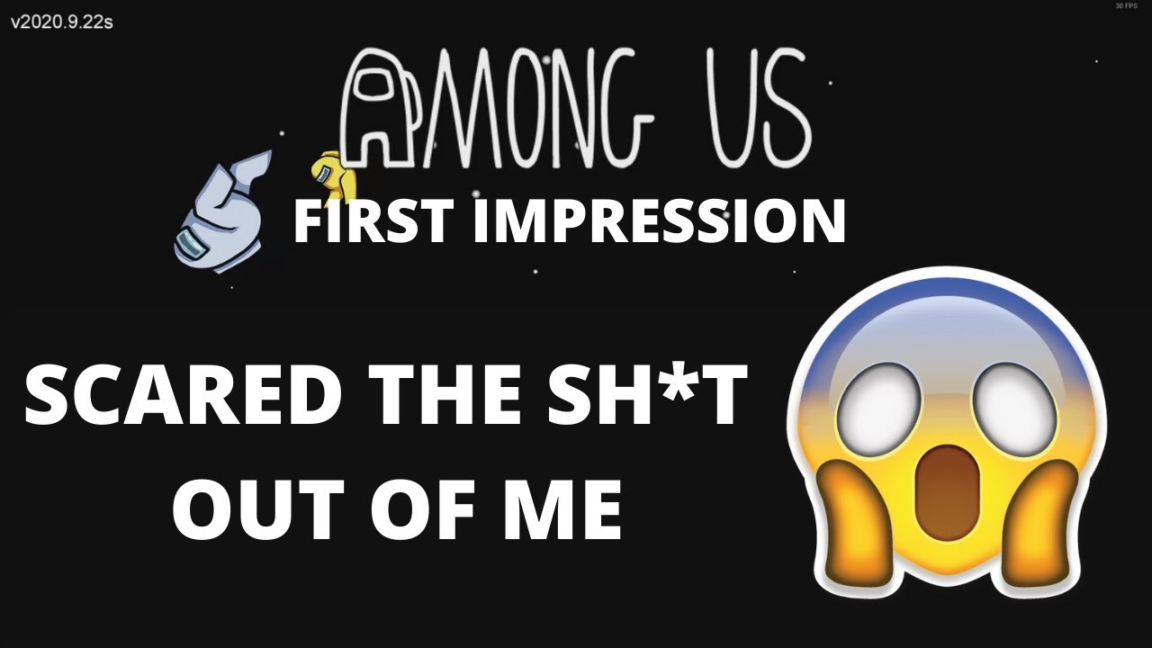 MY FIRST IMPRESSION OF AMONG US SCARED THE SH*T OUT OF ME! - YouTube