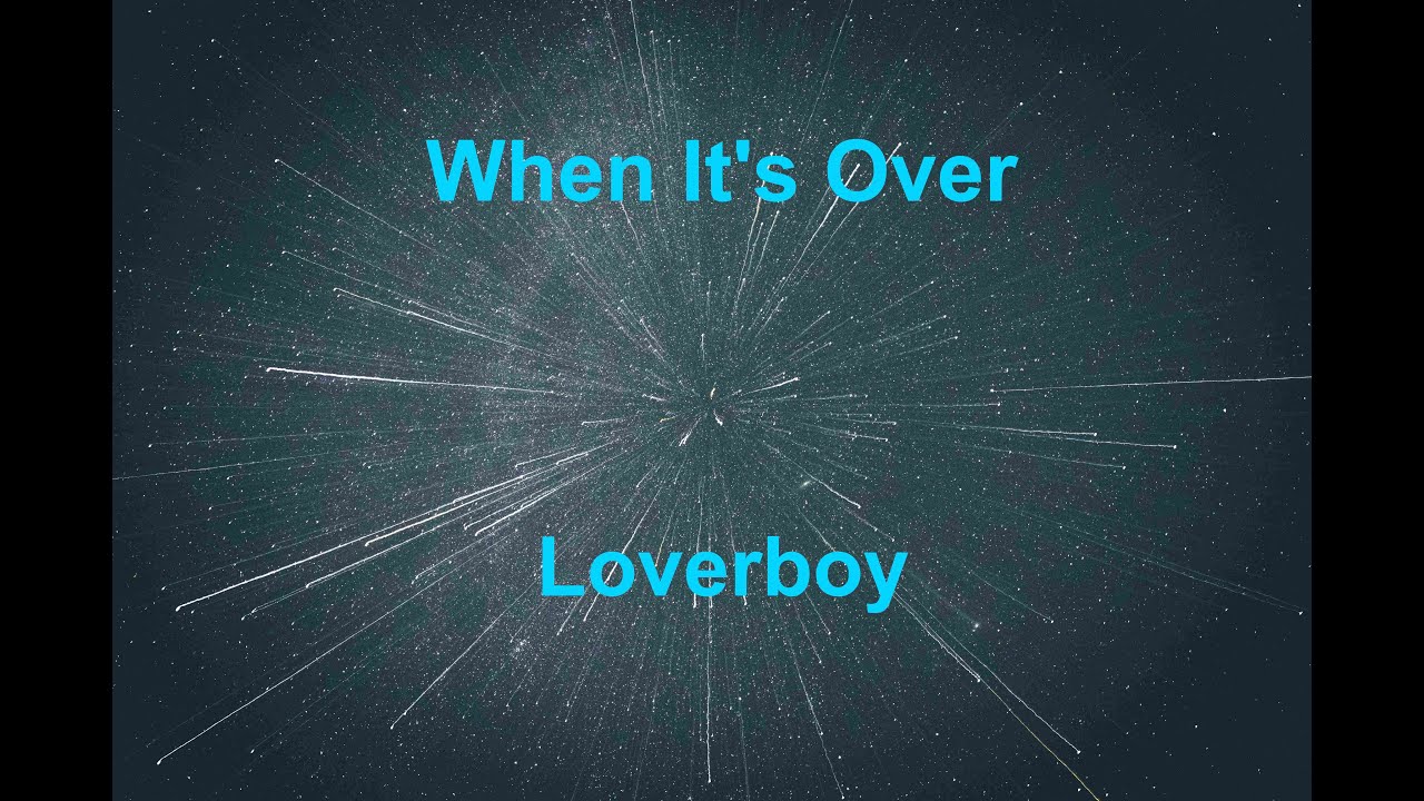When It's Over - Loverboy - with lyrics - YouTube