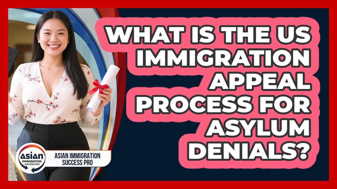 What Is The US Immigration Appeal Process For Asylum Denials? - Asian ...