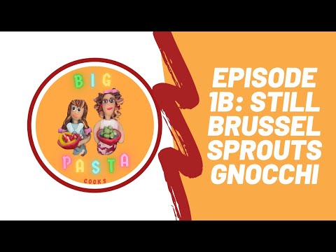 BIG PASTA Episode 1: Part 2 (Still Brussel Sprouts Gnocchi)