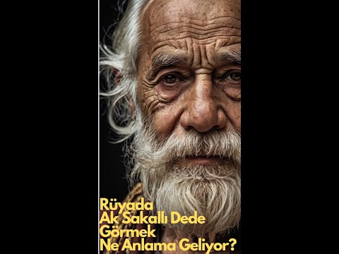 Rüyada Ak Sakallı Dede Görmek Ne Anlama Geliyor?