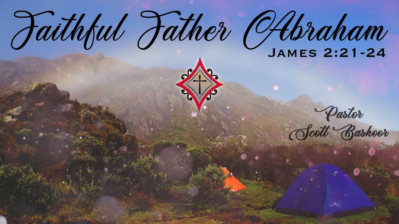Faithful Father Abraham (James 2:21-24) - Pastor Scott Bashoor - James ...