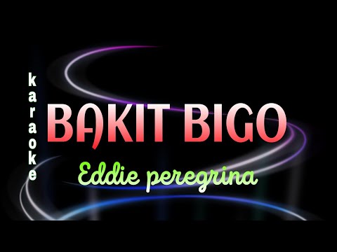 BAKIT BIGO Karaoke Eddie peregrina