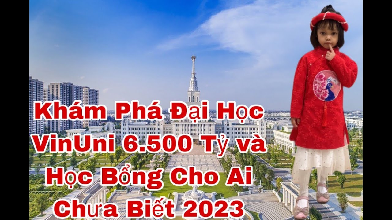 KHÁM PHÁ ĐẠI HỌC VINUNI 6.500 TỶ| HỌC BỔNG CHO AI CHƯA BIẾT NĂM 2023 ...