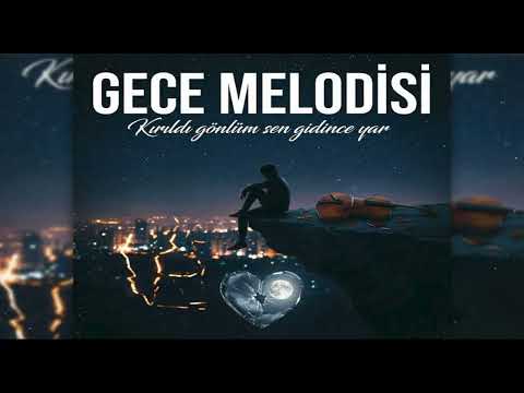 Kırıldı gönlüm sen gidince yar  -  Gece melodisi