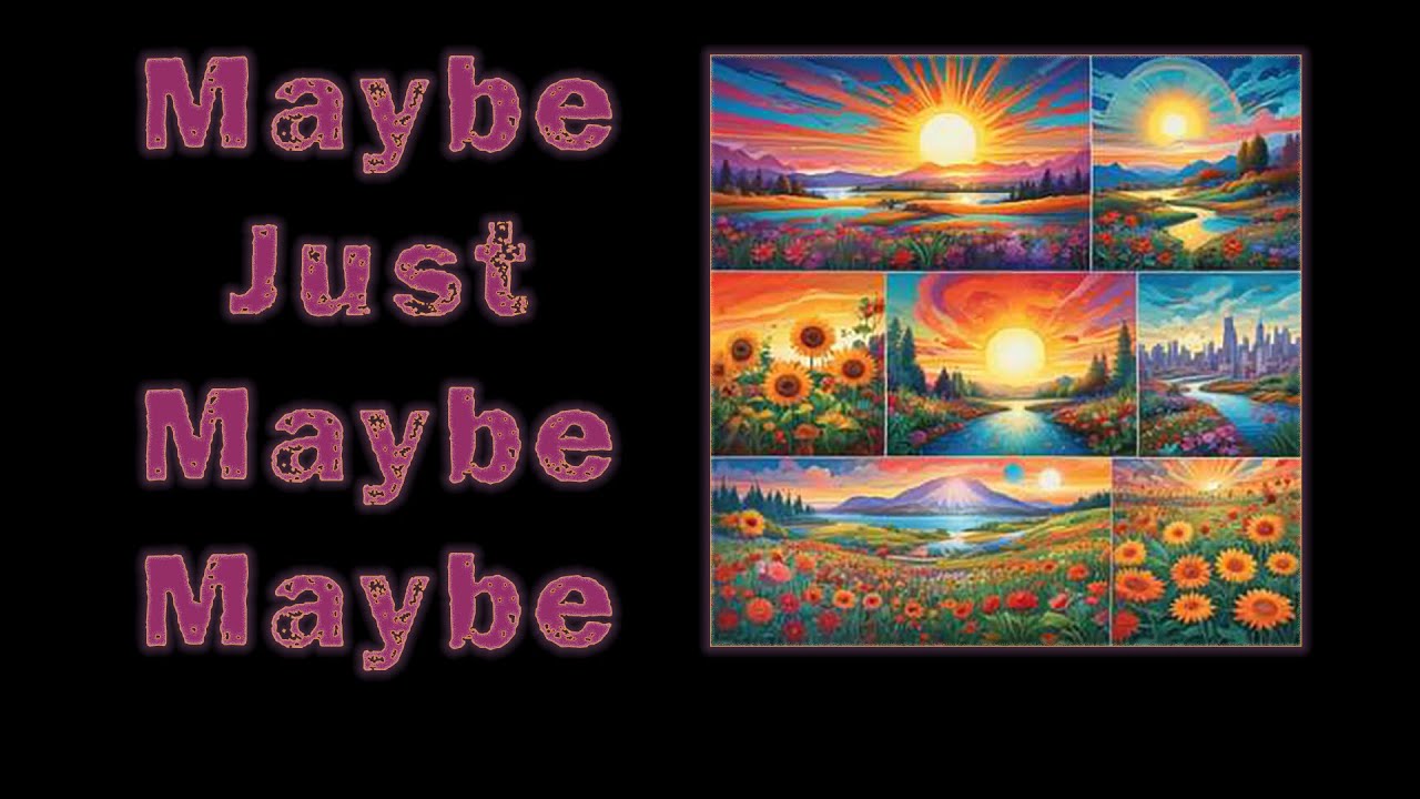 Maybe Just Maybe Maybe {song} - YouTube