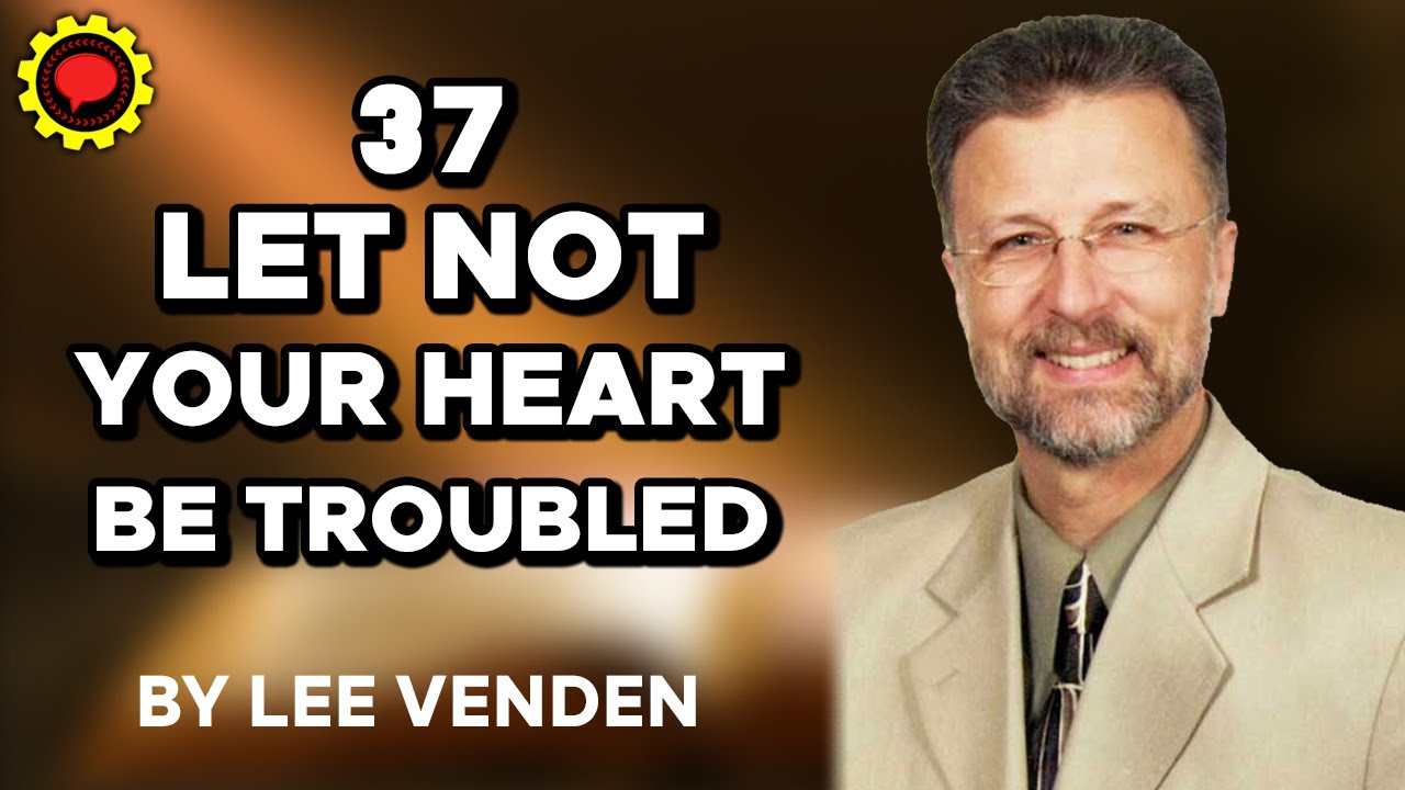 37 Let Not Your Heart Be Troubled | Lee Venden | John Series - YouTube