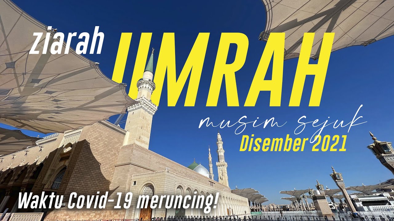 Umrah Musim Sejuk Disember 2021 - Januari 2022 di waktu Covid-19 ...