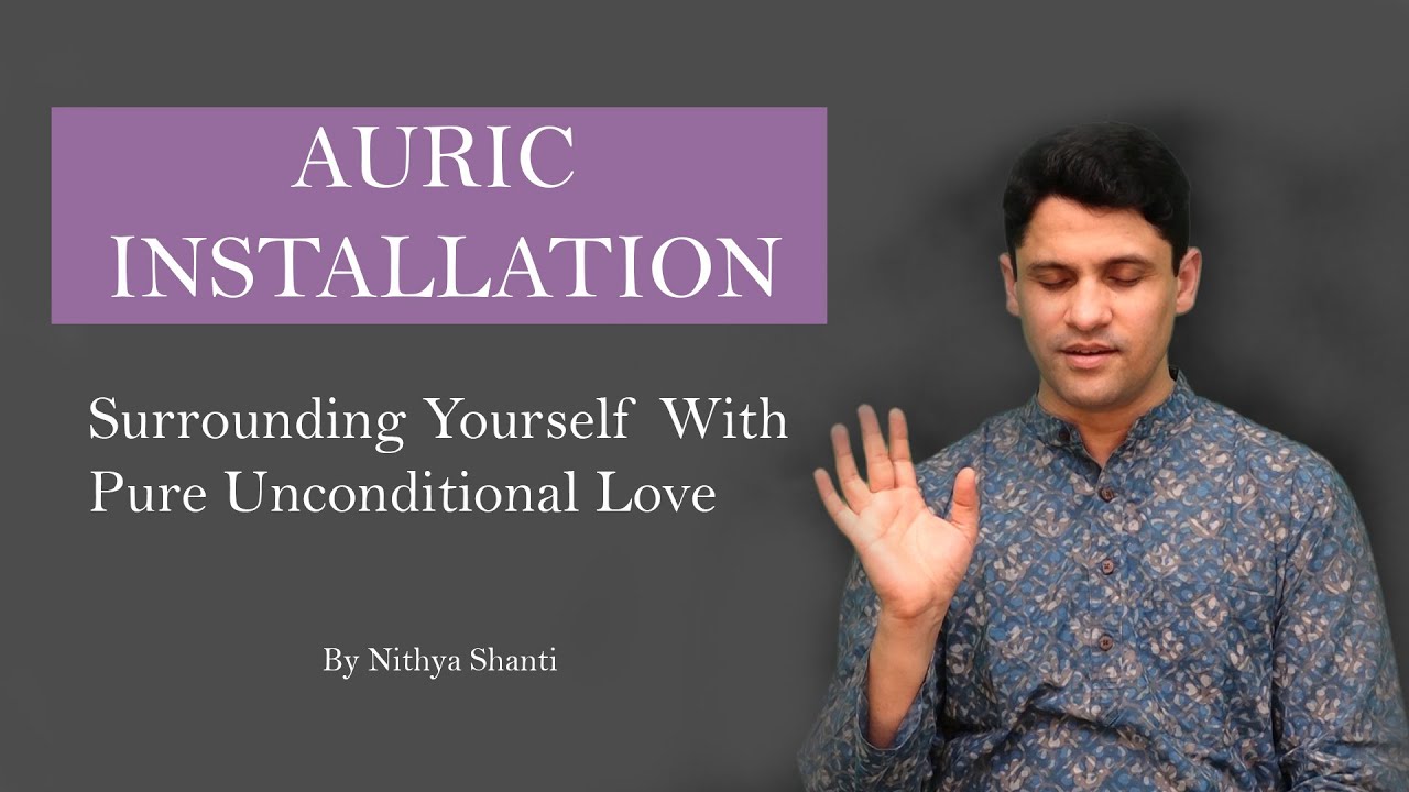 AURIC INSTALLATION | Surrounding yourself with Pure Unconditional Love ...