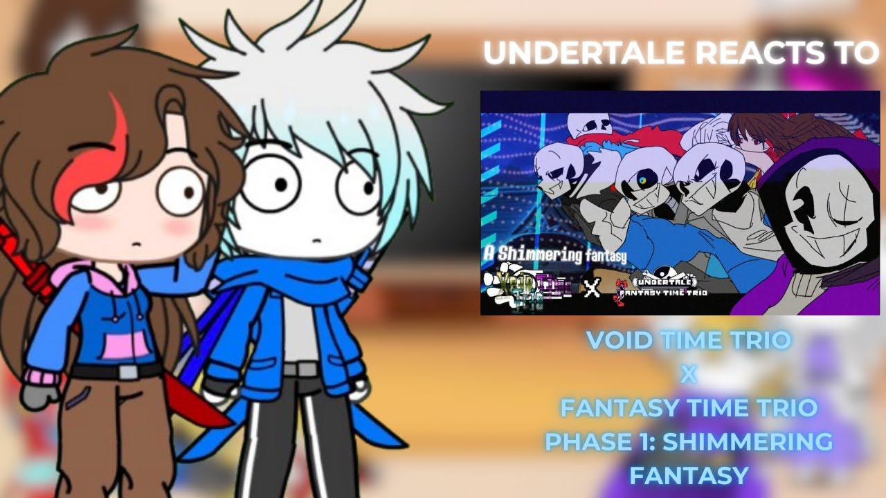 [EPILEPSY 5:36] Undertale Reacts To "Void Time Trio x Fantasy Time Trio ...