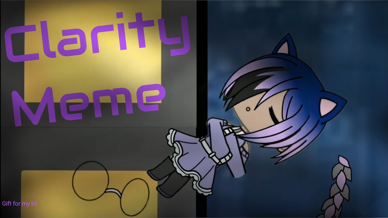 Clarity Meme (Used background) Gift for my..... - YouTube