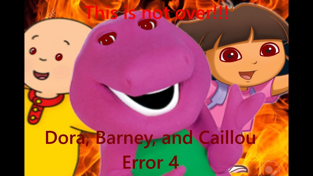 Dora, Barney, and Caillou Error 4(April Fools 2019) - YouTube