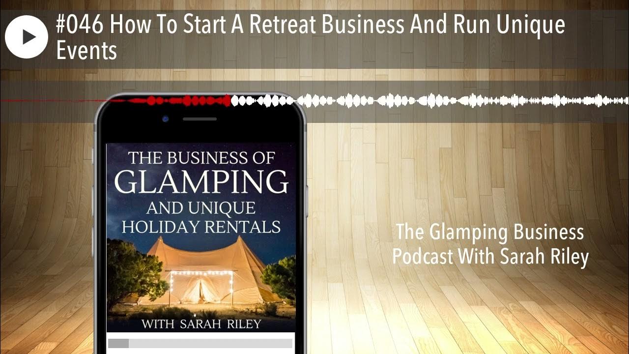 #046 How To Start A Retreat Business And Run Unique Events - YouTube