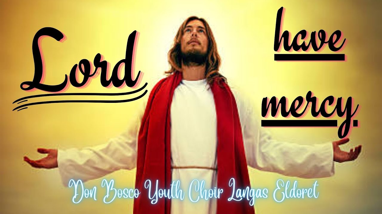 Lord have mercy - Don Bosco Youth Choir Langas Eldoret |Lyrics Video ...