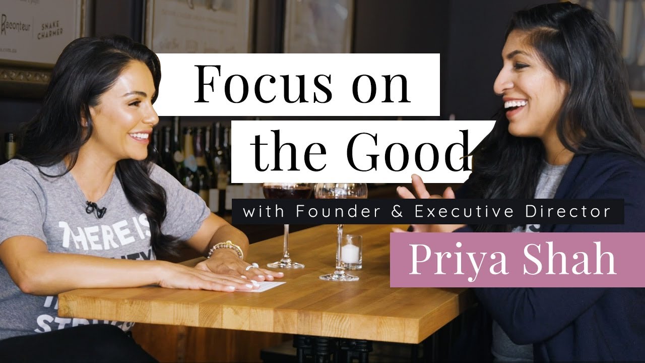 Focus on the Good with Founder and Executive Director Priya Shah - YouTube