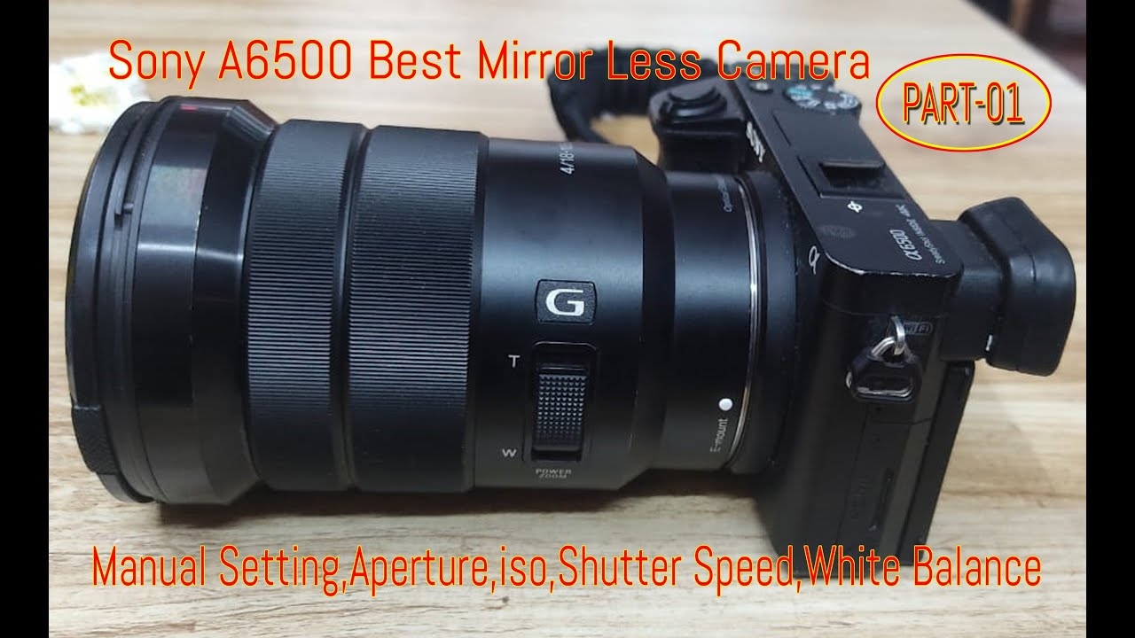 Sony A6500 MirrorLess Camera Ko Kaise Chalaye! How To Use Sony Camera ...
