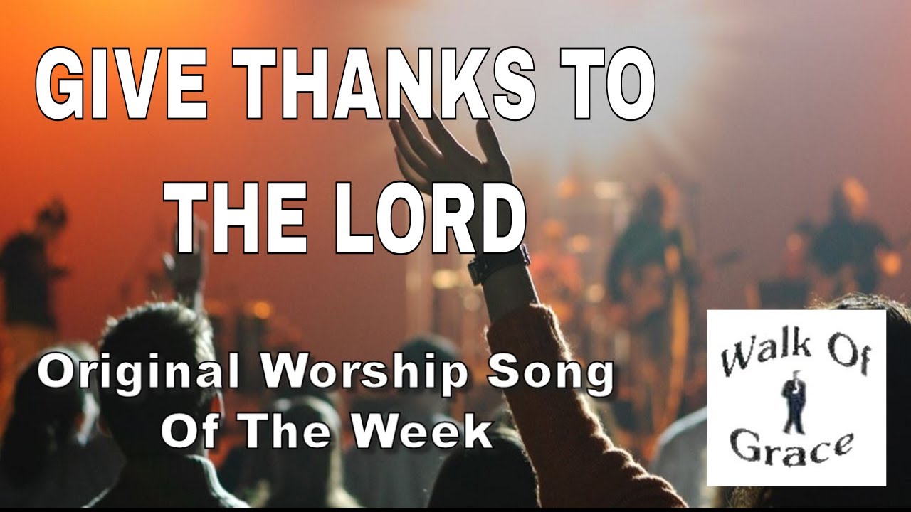 Give Thanks To The Lord - Original Worship Song of the Week - YouTube