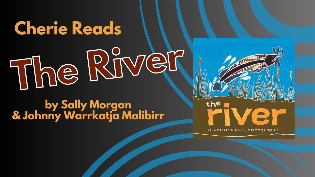 Cherie Reads 'The River' by Sally Morgan & Johnny Warrkatja Malibirr ...