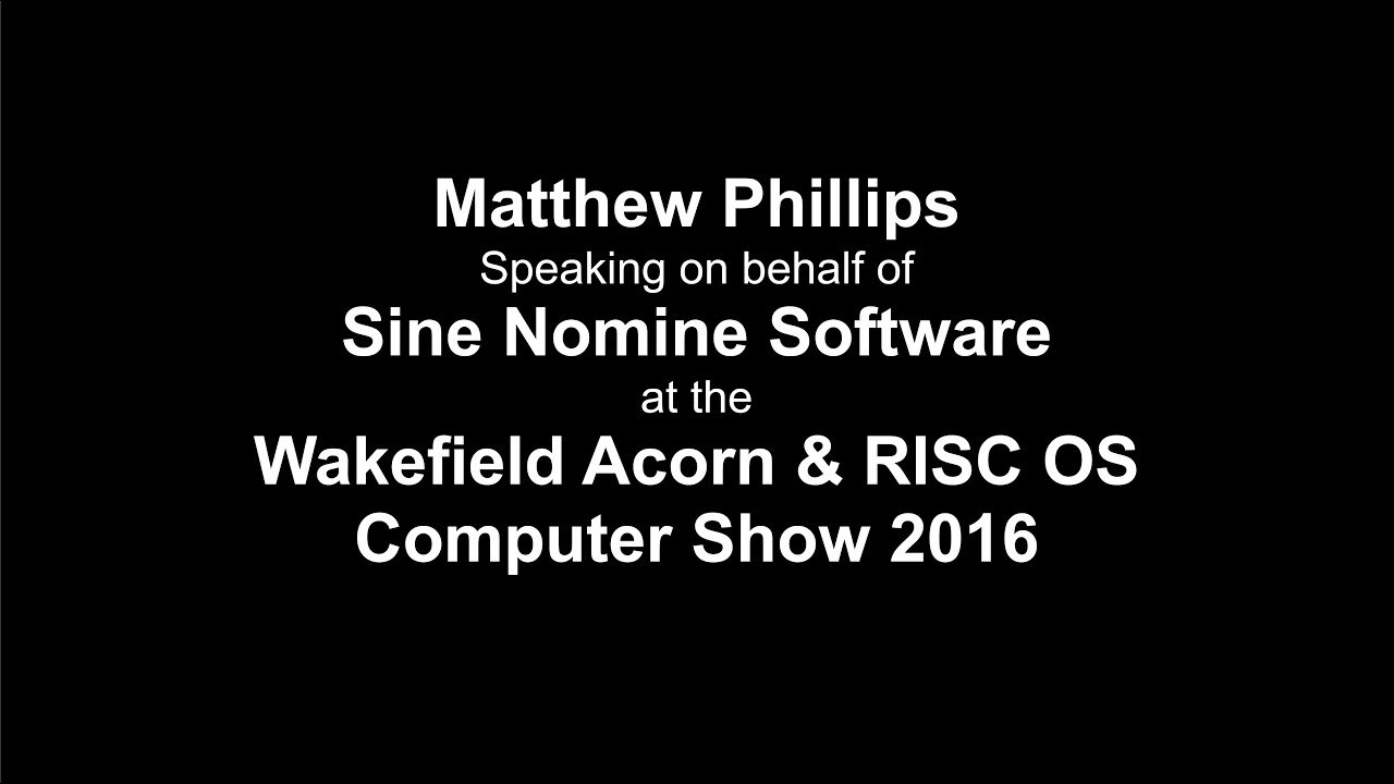 Wakefield RISC OS Show 2016: Matthew Phillips, Sine Nomine - YouTube