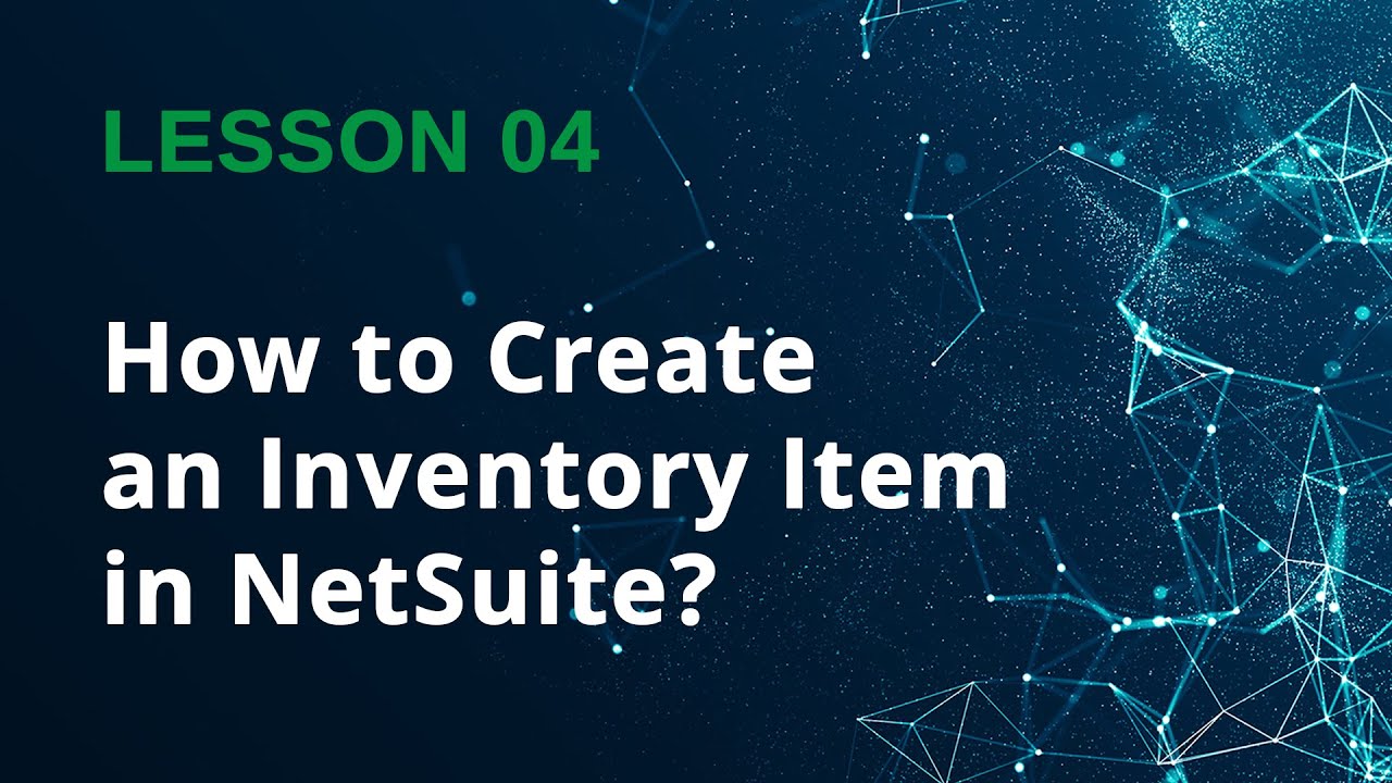 How to Create an Inventory Item in NetSuite? - Lesson 04 - YouTube